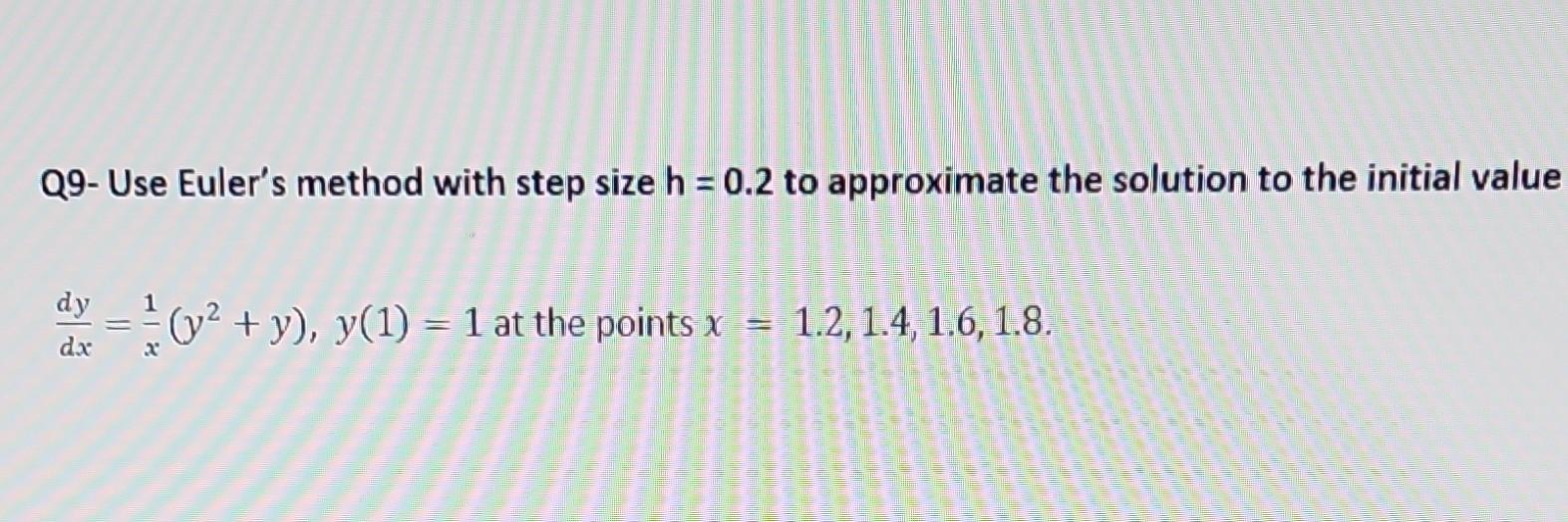 Solved Q9- Use Euler's method with step size h=0.2 to | Chegg.com
