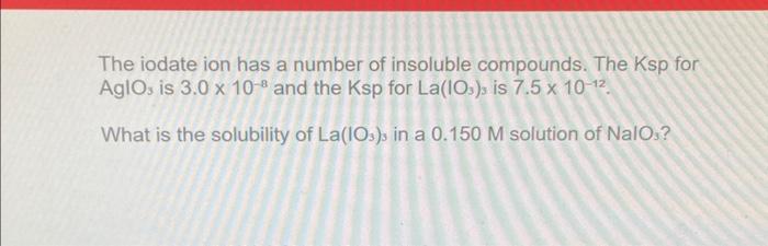 Solved The iodate ion has a number of insoluble compounds. | Chegg.com