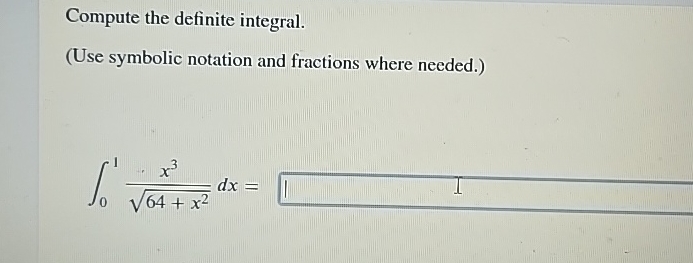 Solved Compute the definite integral.(Use symbolic notation | Chegg.com