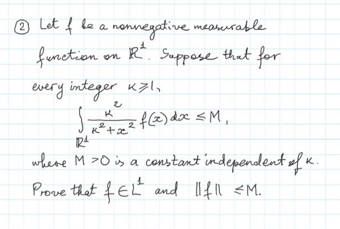 Solved every integer k⩾1, ∫R1k2+x2k2f(x)dx⩽M, where M>0 is a | Chegg.com