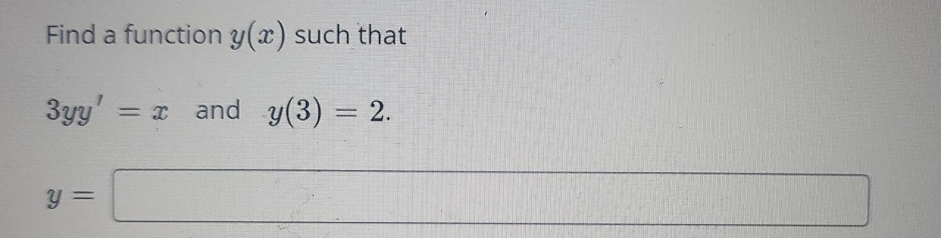 Solved Find a function y(x) such that 3yy' ST and y(3) = 2. | Chegg.com