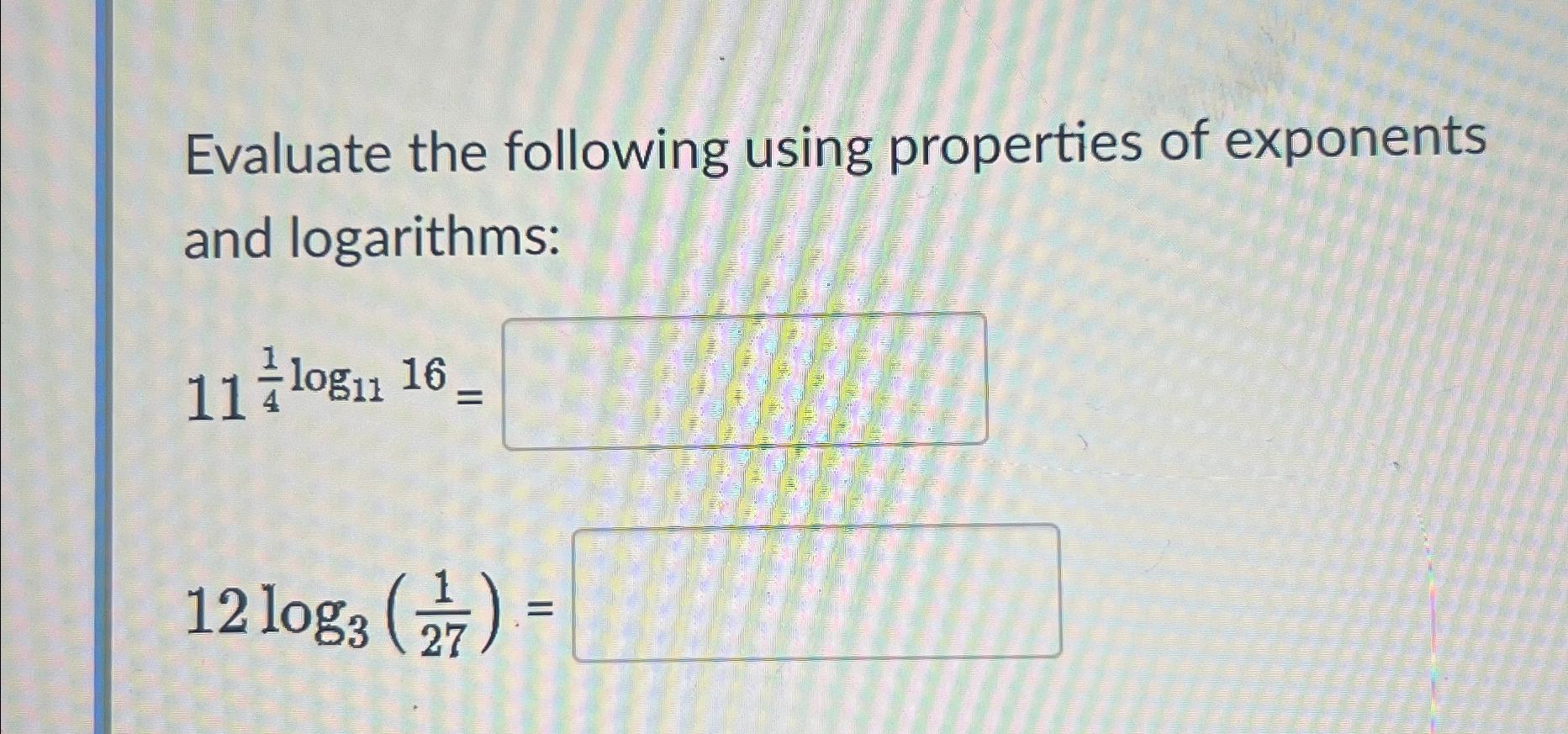 Solved Evaluate the following using properties of exponents | Chegg.com
