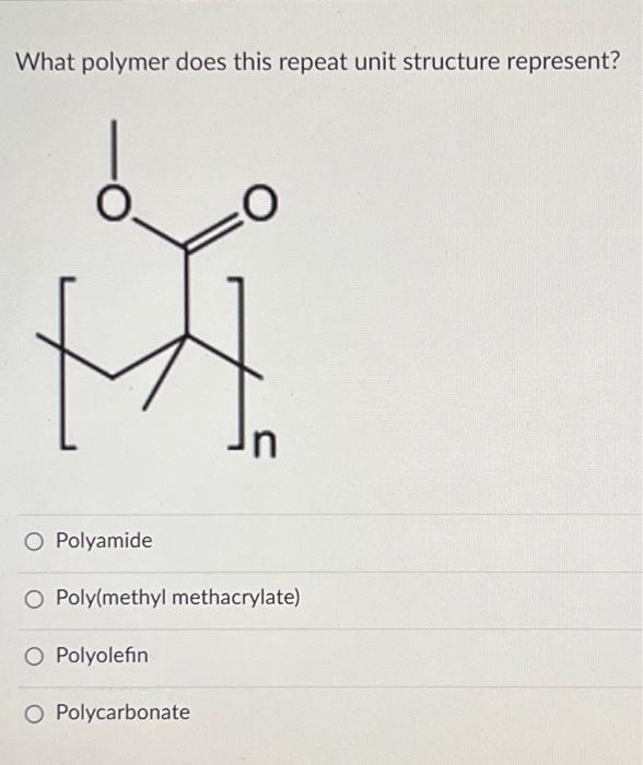 Solved What polymer does this repeat unit structure | Chegg.com