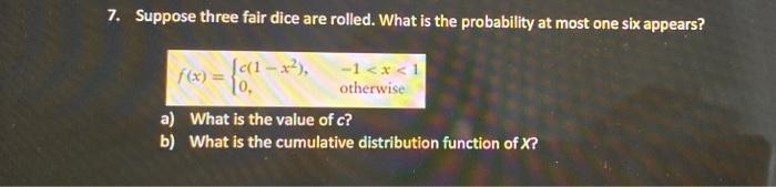 Solved 7. Suppose three fair dice are rolled. What is the | Chegg.com