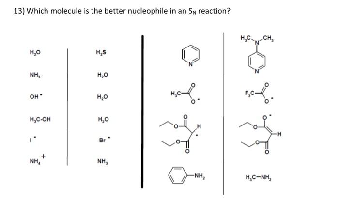 Solved 13) Which molecule is the better nucleophile in an SN | Chegg.com
