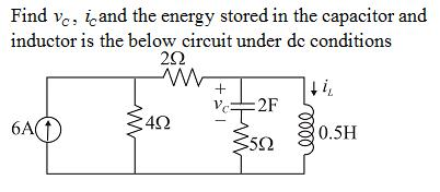 Solved Find vc,ic and the energy stored in the capacitor and | Chegg.com