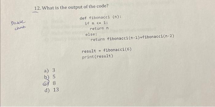 Solved 12. What is the output of the code? def fibonacci (n) | Chegg.com
