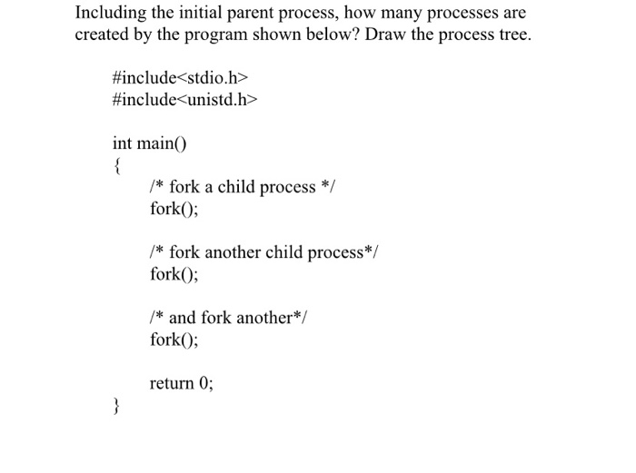 Solved Including the initial parent process, how many | Chegg.com