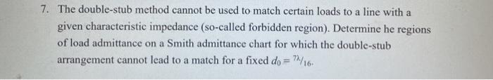Solved 7. The double-stub method cannot be used to match | Chegg.com