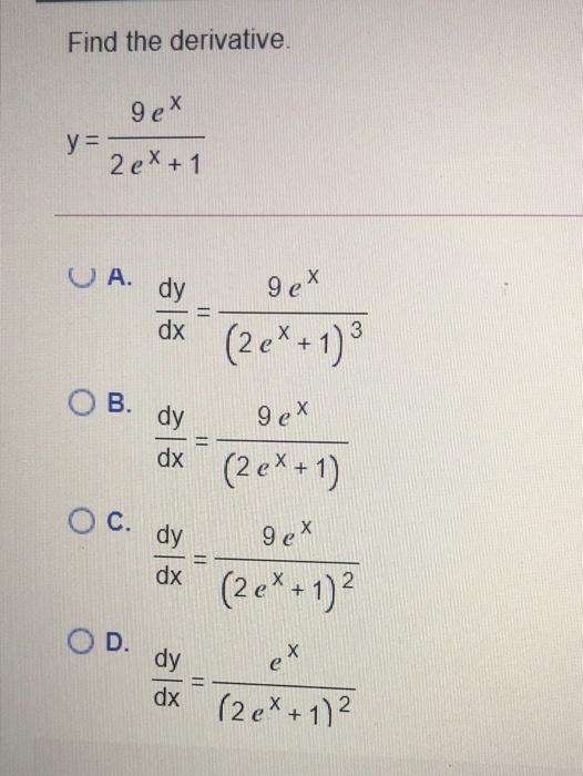 Solved Find the derivative. 9ex y= 2eX+1 UA. dy dx - 9ex | Chegg.com