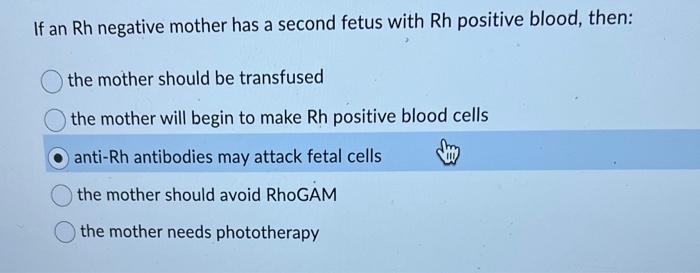 Solved If an Rh negative mother has a second fetus with Rh | Chegg.com