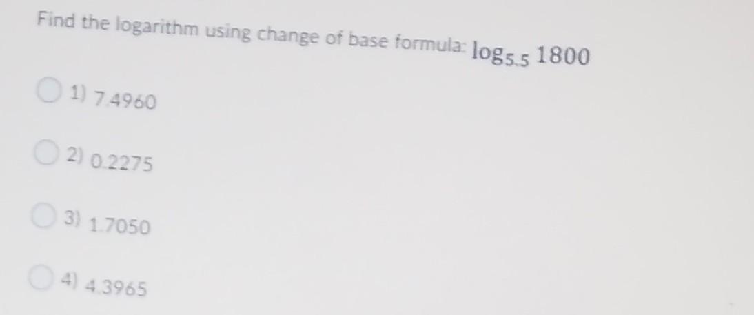 Solved Find the logarithm using change of base formula: | Chegg.com