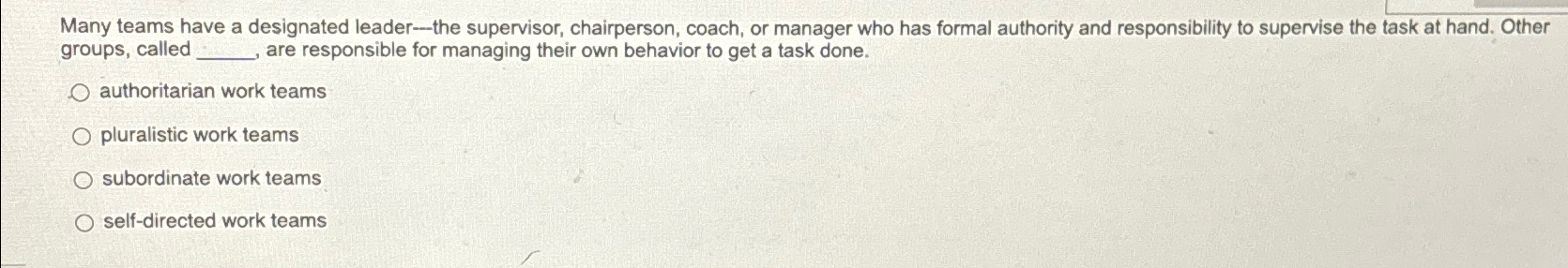 Solved Many teams have a designated leader---the supervisor, | Chegg.com