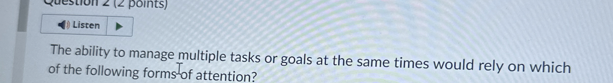 Solved ListenThe ability to manage multiple tasks or goals | Chegg.com