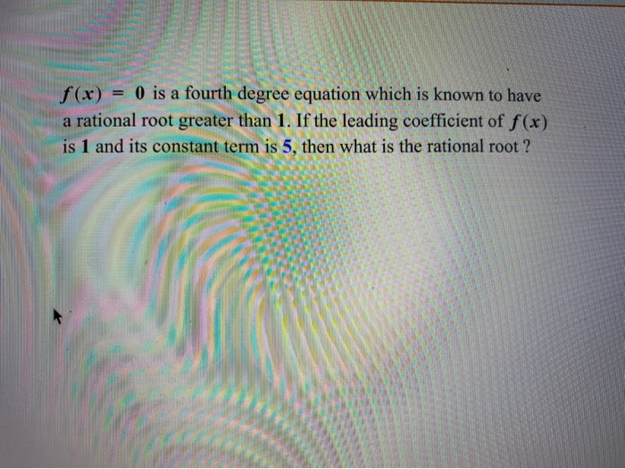 Solved DES f(x) = 0 is a fourth degree equation which is | Chegg.com