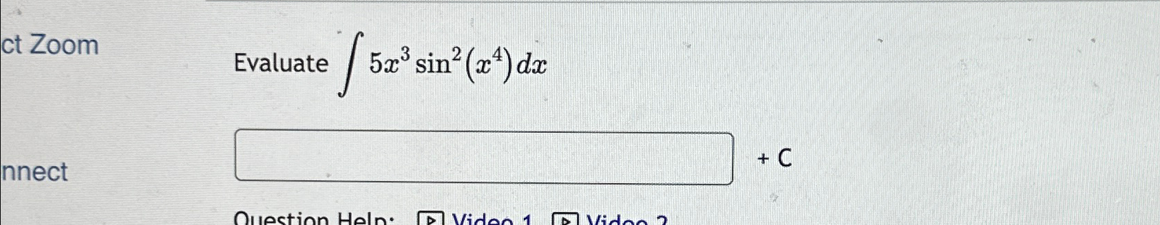 Solved ct ZoomEvaluate ∫﻿﻿5x3sin2(x4)dx+C | Chegg.com