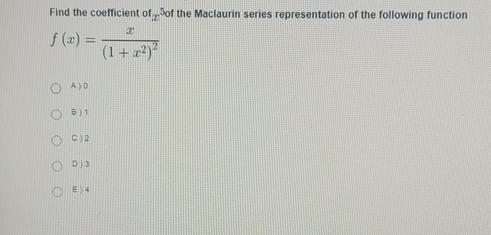 Solved Find the coefficient of x5 of the Maclaurin series | Chegg.com