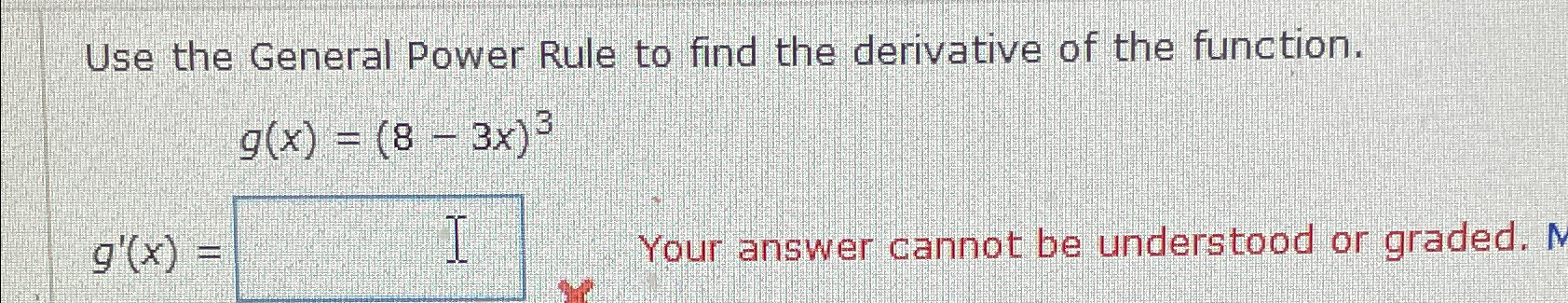 Solved Use the General Power Rule to find the derivative of | Chegg.com