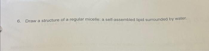 Solved 6. Draw a structure of a regular micelle: a | Chegg.com
