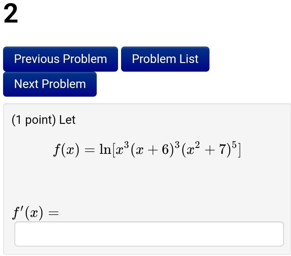 Solved (1 point) Let f(x)=ln[x3(x+6)3(x2+7)5] f′(x)= | Chegg.com