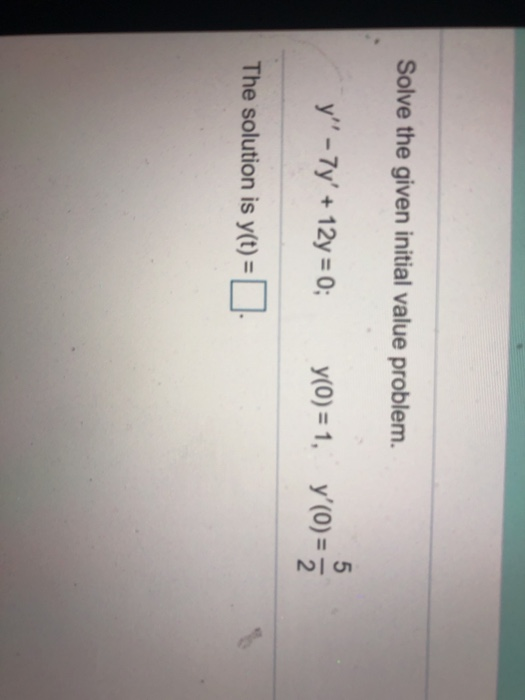Solved Solve the given initial value problem. 5 y'' - 7y' | Chegg.com