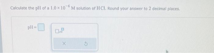 Solved Calculate the pH of a 1.0×10−6M solution of HCl. | Chegg.com