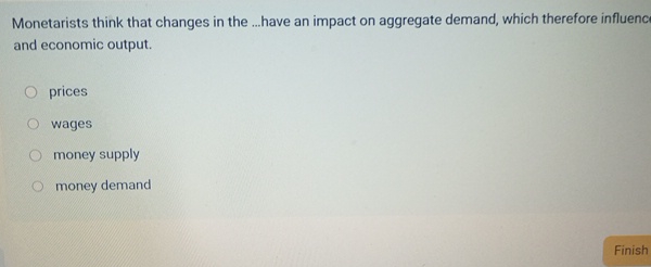 Solved Monetarists think that changes in the ...have an | Chegg.com