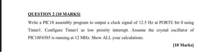 Solved QUESTION 2 [10 MARKSI Write a PIC18 assembly program | Chegg.com
