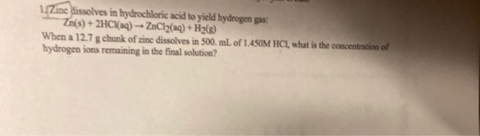 Solved 1. Zinc dissolves in hydrochloric acid to yield | Chegg.com
