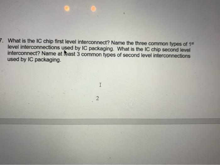 Solved 7. What is the IC chip first level interconnect? Name | Chegg.com