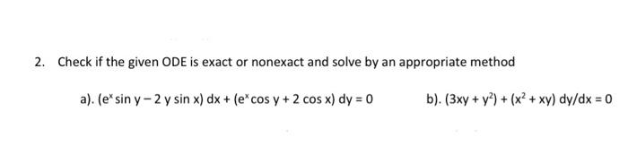 Solved 2. Check if the given ODE is exact or nonexact and | Chegg.com