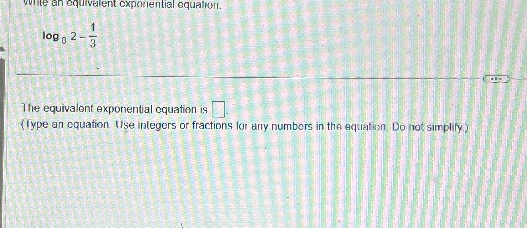 Solved Write An Equivalent Exponential Equation Log82 13the
