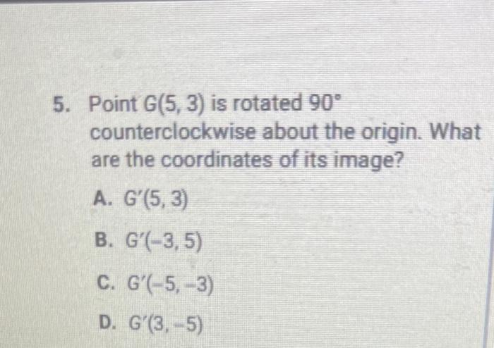 Solved 5. Point G(5,3) is rotated 90∘ counterclockwise about | Chegg.com