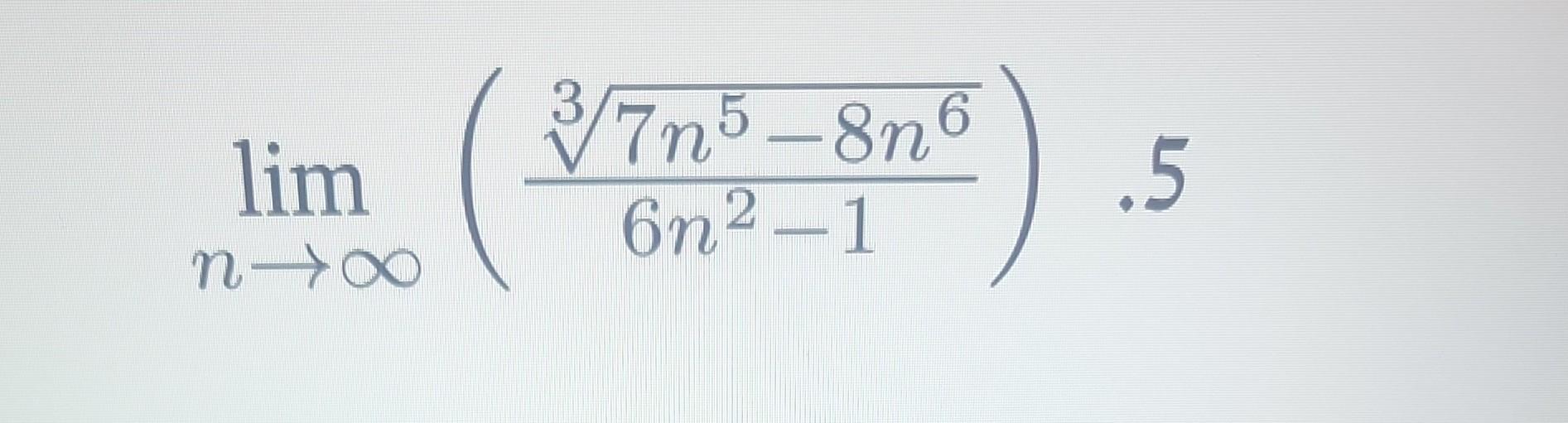 Solved limn→∞(6n2−137n5−8n6) | Chegg.com