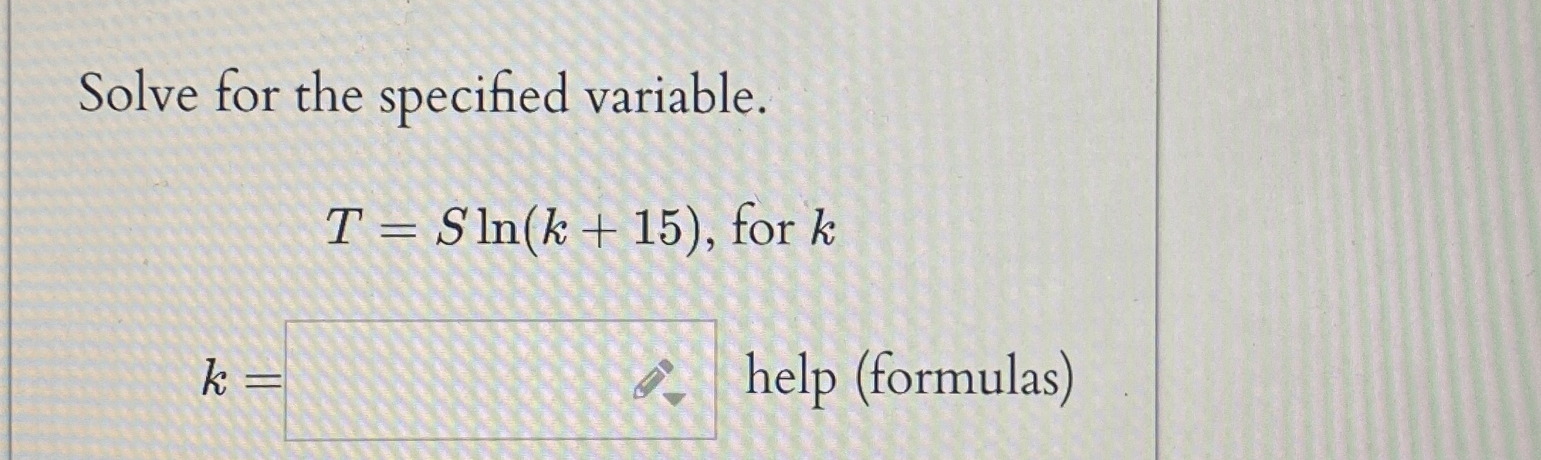 Solved Solve for the specified variable.T=Sln(k+15), ﻿for | Chegg.com