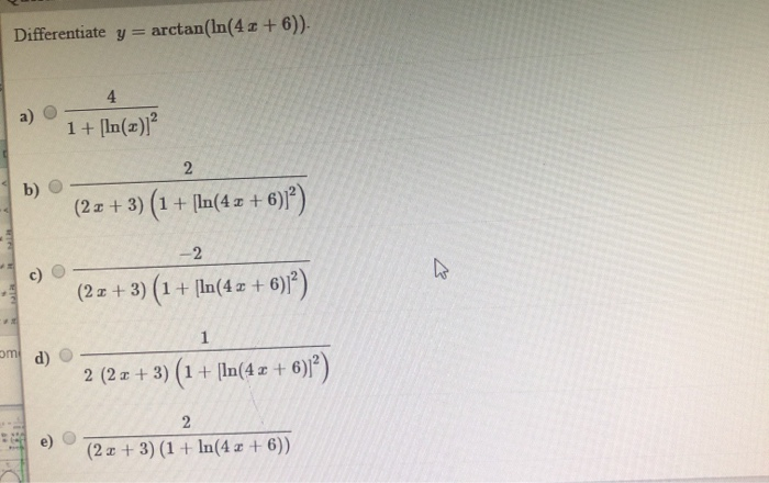 Solved Differentiate y = arctan(In(4x + 6)). a) O - 1 + | Chegg.com