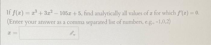 Solved If f(x)=x3+3x2−105x+5, find analytically all values | Chegg.com