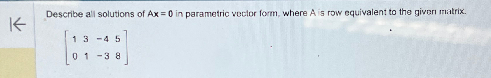 Solved Describe all solutions of Ax=0 ﻿in parametric vector | Chegg.com