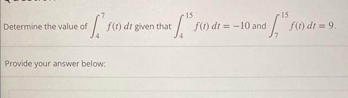 Solved Determine the value of ∫47f(t)dt given that | Chegg.com