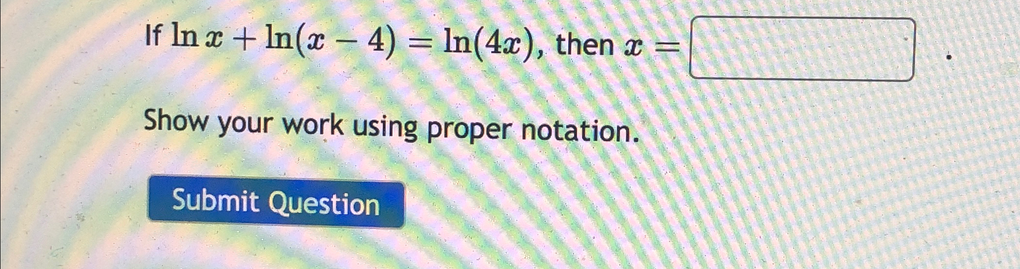 Solved If lnx+ln(x-4)=ln(4x), ﻿then x= ﻿Show your work using | Chegg.com