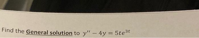 Solved Find the General solution to y′′−4y=5te3t | Chegg.com