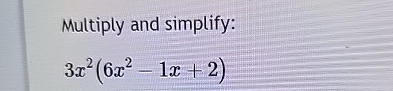 Solved Multiply and simplify:3x2(6x2-1x+2) | Chegg.com