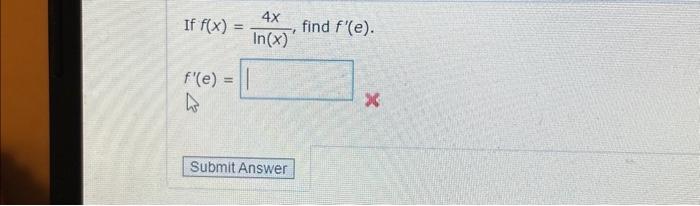 Solved If f(x)=ln(x)4x f′(e)= | Chegg.com