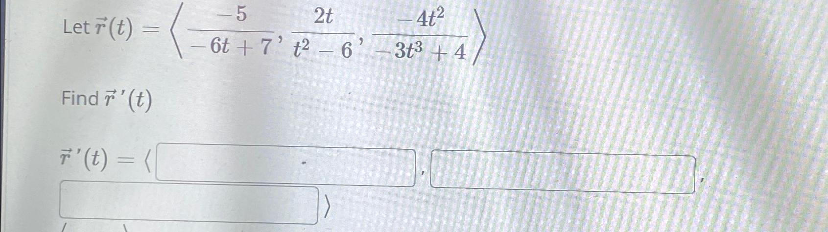 Solved Let vec(r)(t)=(:-5-6t+7,2tt2-6,-4t2-3t3+4:)Find | Chegg.com