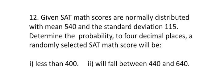 Solved 12. Given SAT math scores are normally distributed | Chegg.com