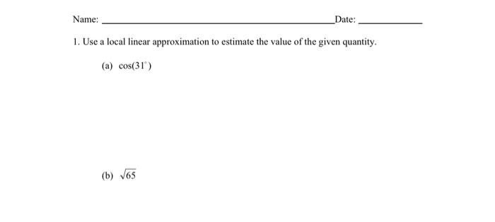 Solved Name: Date: 1. Use a local linear approximation to | Chegg.com