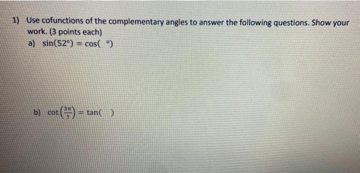 Solved 1) Use cofunctions of the complementary angles to | Chegg.com
