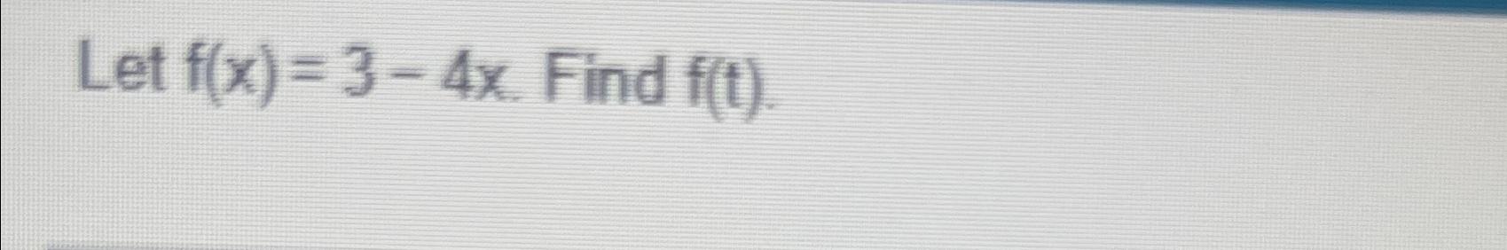 Solved Let f(x)=3-4x. ﻿Find f(t) | Chegg.com