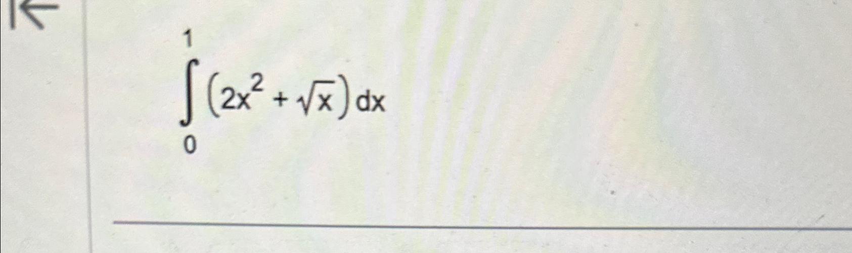 Solved ∫01(2x2+x2)dx | Chegg.com