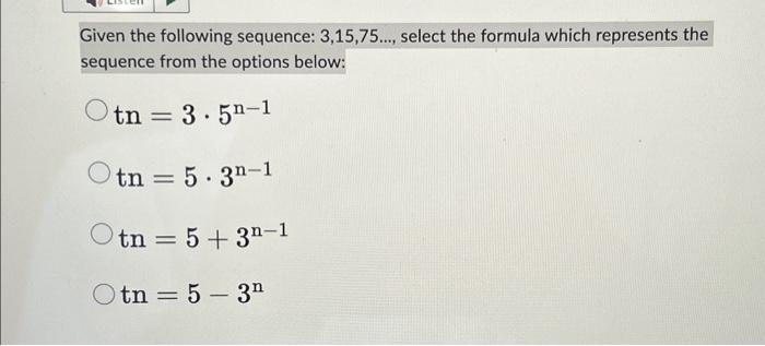 Solved Given the following sequence: 3,15,75..., select the | Chegg.com